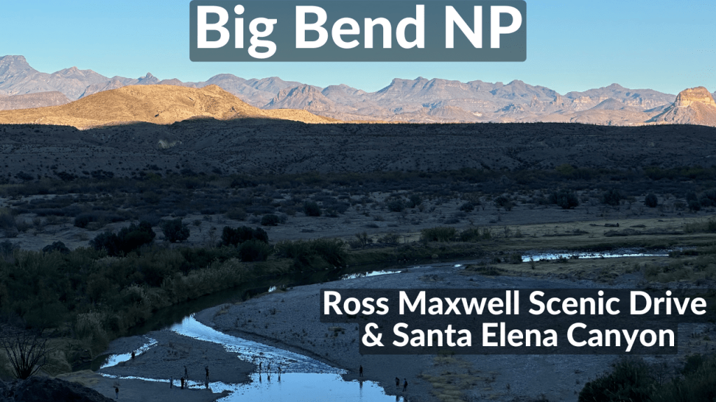 Big Bend National Park – Ross Maxwell Scenic Drive & Santa Elena Canyon ...